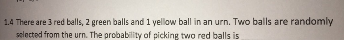 Solved 1.4 There are 3 red balls, 2 green balls and 1 yellow | Chegg.com