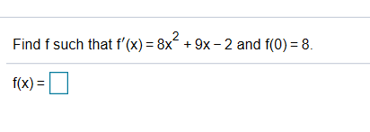 Solved Find f such that f'(x)-8x2 + 9x-2 and f(0) = 8 fo)- | Chegg.com