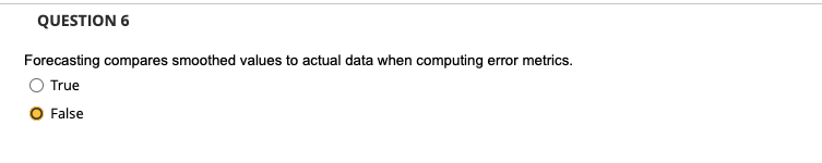 Solved QUESTION 6 Forecasting compares smoothed values to | Chegg.com