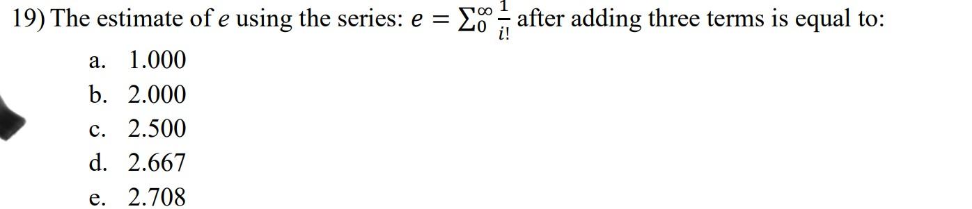 Solved 19) The estimate of e using the series: e=∑0∞i!1 | Chegg.com