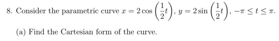 Solved 8. Consider the parametric curve 3 =2cos (**). y=2sin | Chegg.com