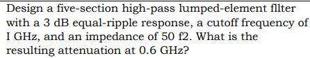 Solved Design a five-section high-pass lumped-element filter | Chegg.com