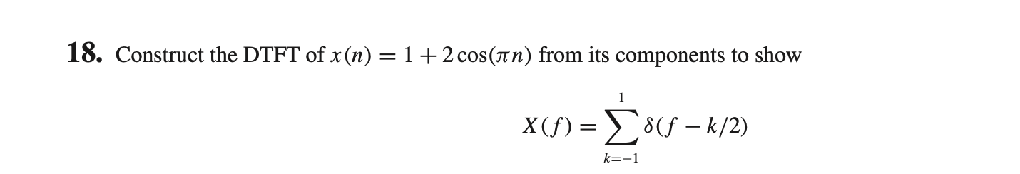 Solved 18. Construct the DTFT of x(n) = 1 + 2 cos(in) from | Chegg.com