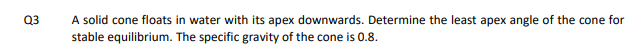 Solved Q3 A solid cone floats in water with its apex | Chegg.com
