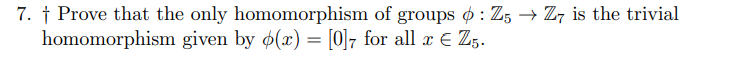 Solved 7. † Prove that the only homomorphism of groups 0 :Z5 | Chegg.com