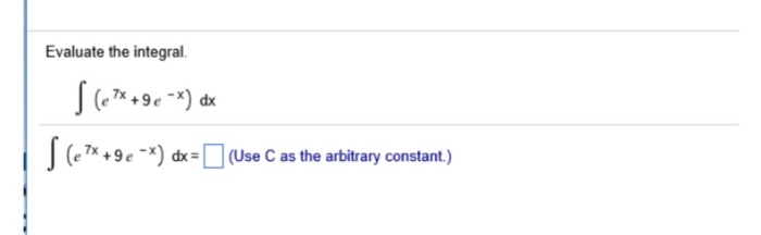 Solved Evaluate the integral. integral (e^7x + 9e^-x) dx | Chegg.com
