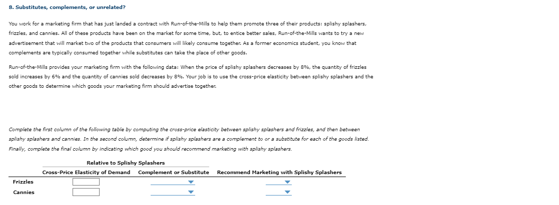 Solved 8. Substitutes, complements, or unrelated? You work | Chegg.com Solved 8. Substitutes, complements, or unrelated? You work | Chegg.com