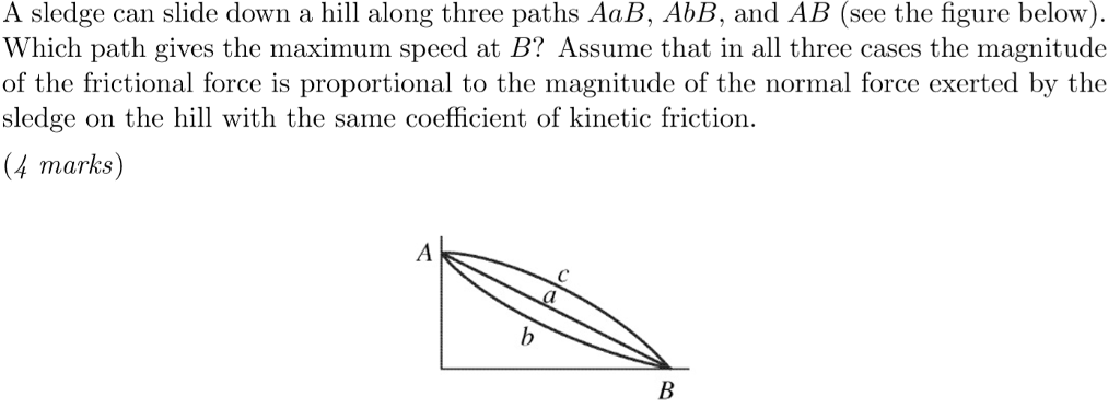 Solved A sledge can slide down a hill along three paths AaB, | Chegg.com