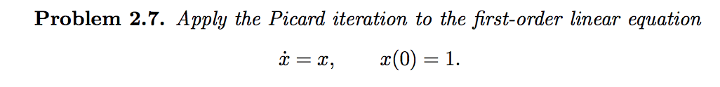 Solved Problem 2.7. Apply the Picard iteration to the | Chegg.com