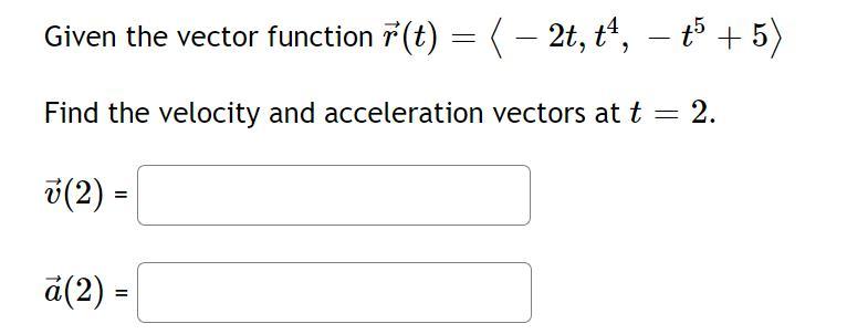 Solved Given the vector function r(t)= −2t,t4,−t5+5 Find | Chegg.com