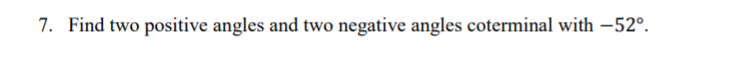 Solved 7. Find two positive angles and two negative angles | Chegg.com