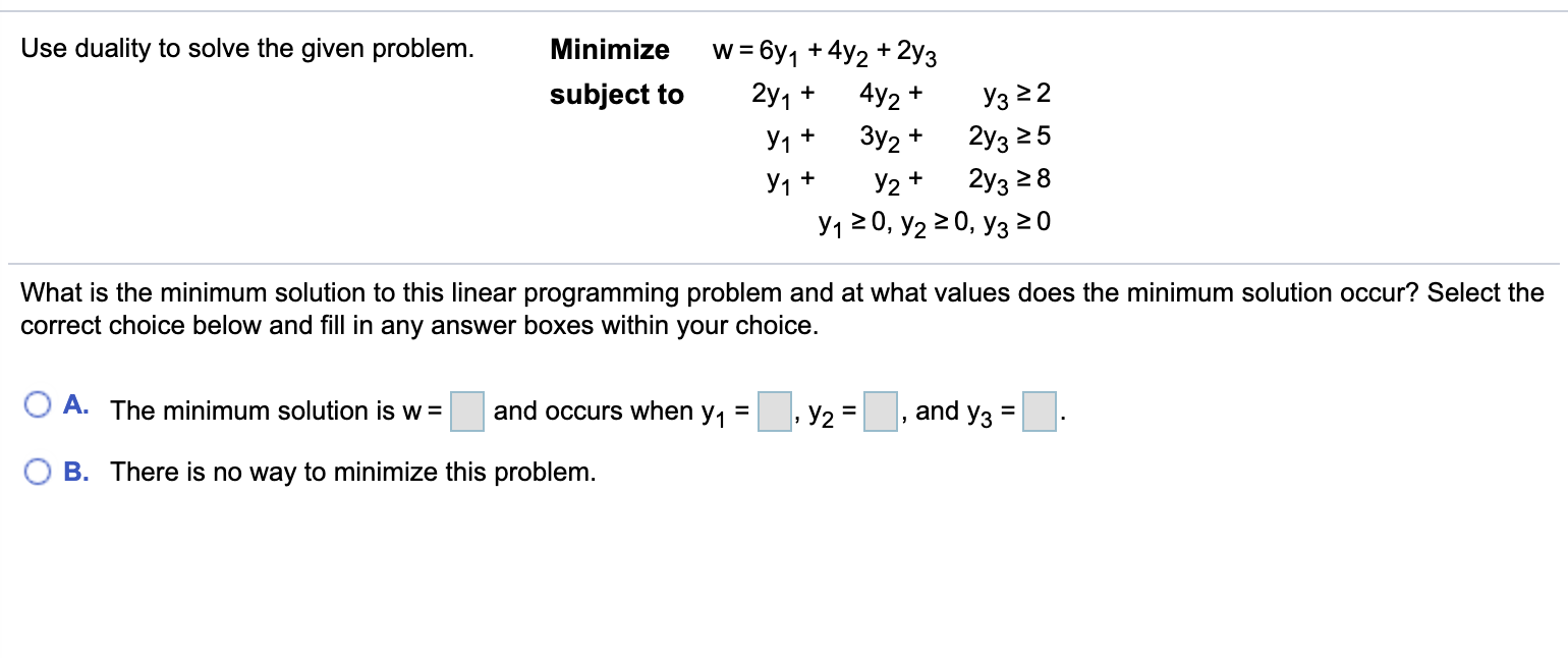 Solved Use duality to solve the given problem. w=6y1 + 4y2 + | Chegg.com