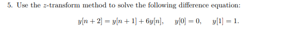 Solved 5. Use the z-transform method to solve the following | Chegg.com