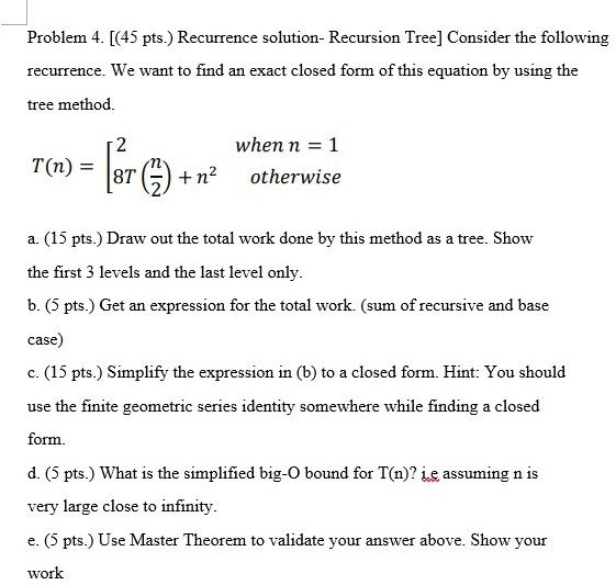 Solved Problem 4. [(45 pts.) Recurrence solution-Recursion | Chegg.com Solved Problem 4. [(45 pts.) Recurrence solution-Recursion | Chegg.com
