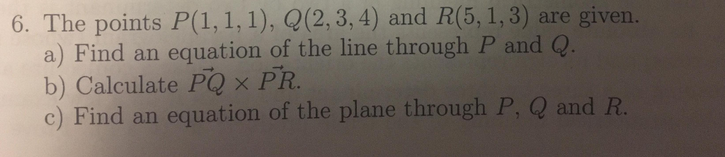 Solved 6. The points P(1, 1, 1), Q(2,3,4) and R(5, 1,3) are | Chegg.com