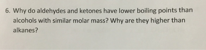 Solved Why do aldehydes and ketones have lower boiling | Chegg.com