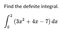 Solved Find the definite integral. ∫02(3x2+4x−7)dx | Chegg.com