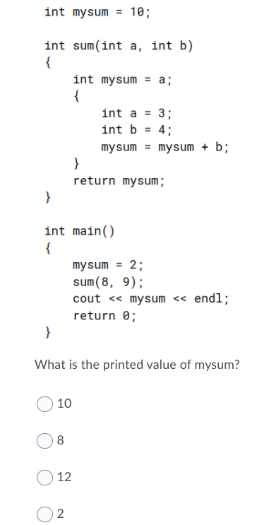 Solved int mysum 10; int sum(int a, int b) { int mysum = a; | Chegg.com