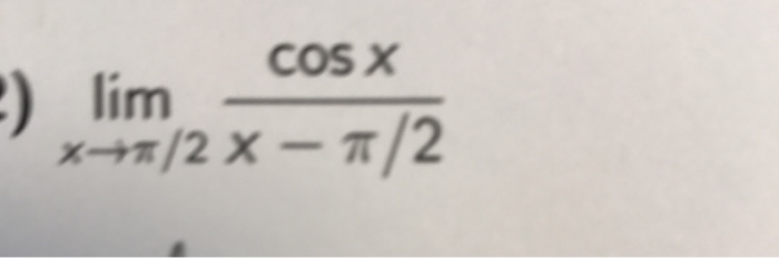 Solved lim_x rightarrow pi/2 cos x/x - pi/2 | Chegg.com