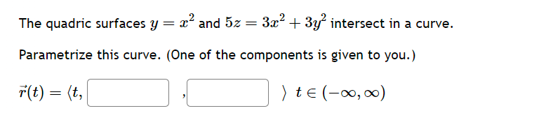 Solved The quadric surfaces y=x2 and 5z=3x2+3y2 intersect in | Chegg.com