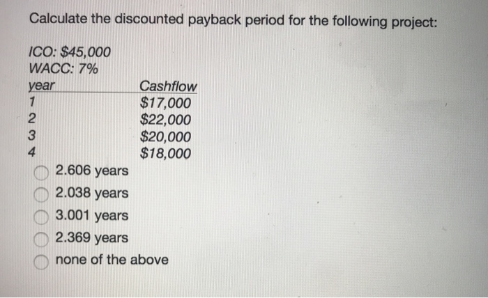 Solved Calculate the discounted payback period for the | Chegg.com