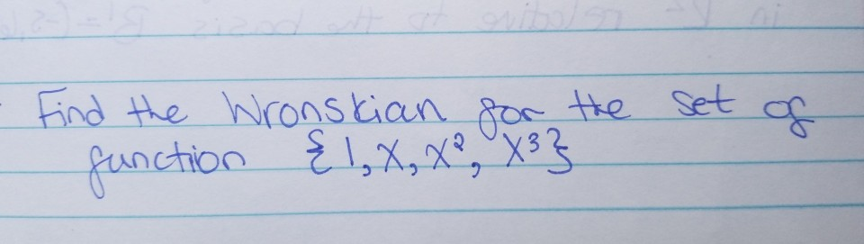 Solved - Find the wronskian for the set of function { 1, X, | Chegg.com