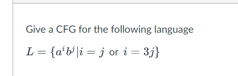 Solved Give a CFG for the following language L={aibj∣i=j or | Chegg.com