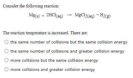 Solved Consider the following reaction: Mg(s) + 2HCl(aq) | Chegg.com