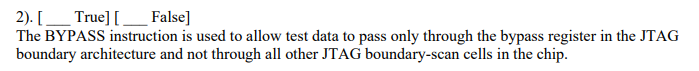 Solved 2). [ True] [ False] The BYPASS instruction is used | Chegg.com