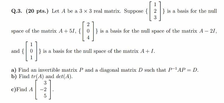 Solved Q.3. (20 pts.) Let A be a 3 x 3 real matrix. Suppose | Chegg.com