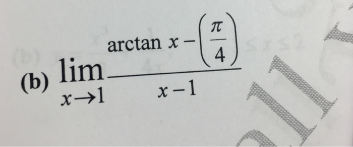 Solved lim_x rightarrow 1 arctan x - (pi/4)/x - 1 | Chegg.com