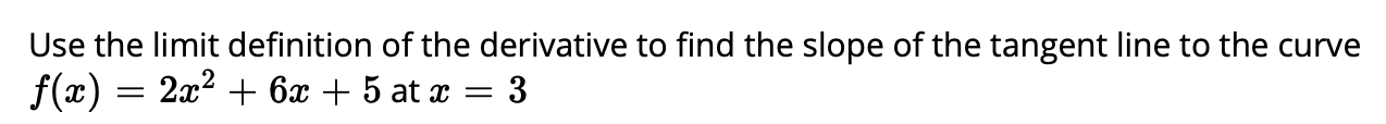 Solved Use the limit definition of the derivative to find | Chegg.com