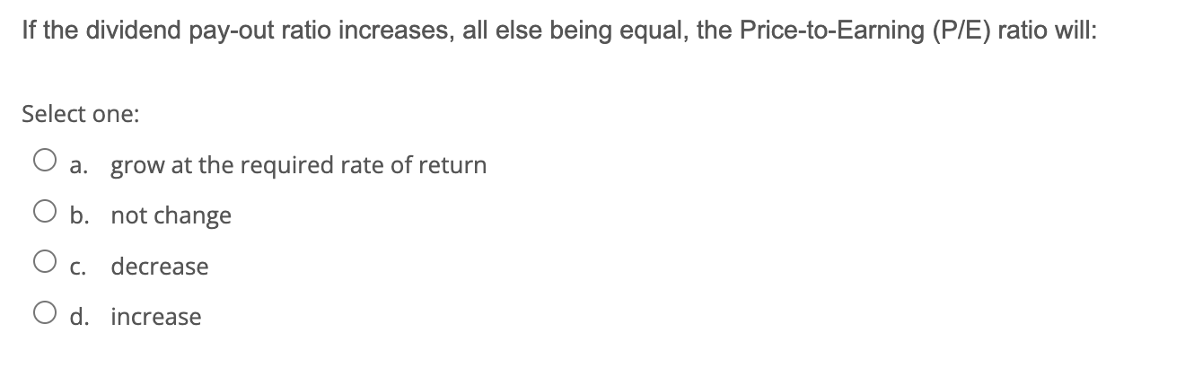 Solved If the dividend pay-out ratio increases, all else | Chegg.com