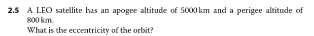 Solved 2.5 A LEO satellite has an apogee altitude of 5000 km | Chegg.com