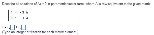 Solved Describe all solutions of Ax = 0 in parametric vector | Chegg.com