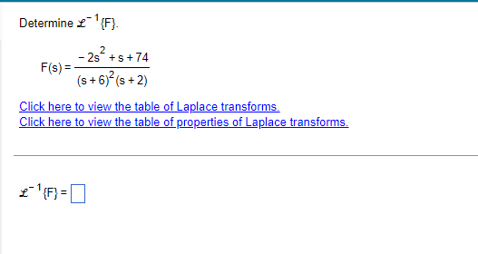 Solved Determine e-1{F}.F(s)=-2s2+s+74(s+6)2(s+2)Click here | Chegg.com