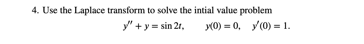 Solved 4. Use the Laplace transform to solve the intial | Chegg.com