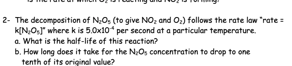 Solved 2- The decomposition of N2O5 (to give NO2 and O2) | Chegg.com
