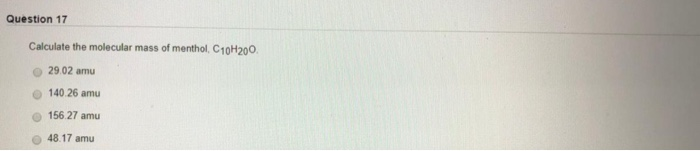 Solved Question 17 Calculate the molecular mass of menthol, | Chegg.com