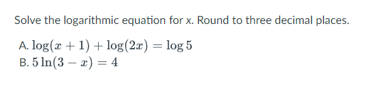 Solved Solve the logarithmic equation for x. Round to three | Chegg.com