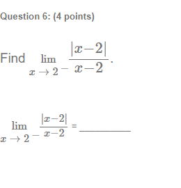 Solved Question 6: (4 points) Find limx→2−x−2∣x−2∣ | Chegg.com