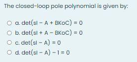 Solved The closed-loop pole polynomial is given by: O a | Chegg.com