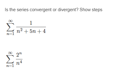 Solved Is the series convergent or divergent? Show steps | Chegg.com