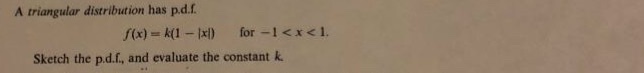 Solved A triangular distribution has p.d.f. /(x) k(1-1x) | Chegg.com