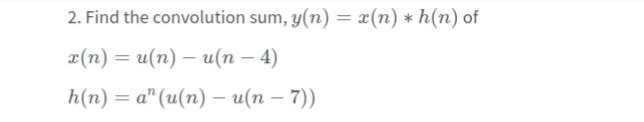 Solved 2. Find the convolution sum, y(n)=x(n)∗h(n) of | Chegg.com
