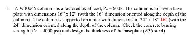 Solved 1. A W10x45 column has a factored axial load, Pu = | Chegg.com