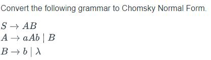 Solved Convert the following grammar to Chomsky Normal Form. | Chegg.com