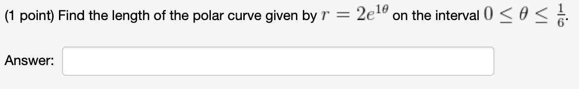 Solved ( 1 point) Find the length of the polar curve given | Chegg.com