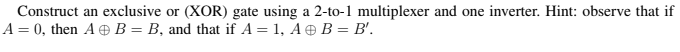 Solved Construct an exclusive or (XOR) gate using a 2-to-1 | Chegg.com