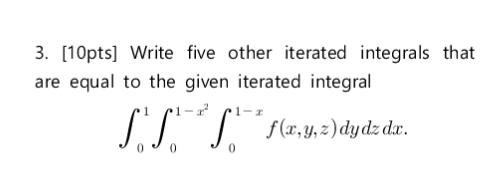 Solved 3. [10pts] Write five other iterated integrals that | Chegg.com